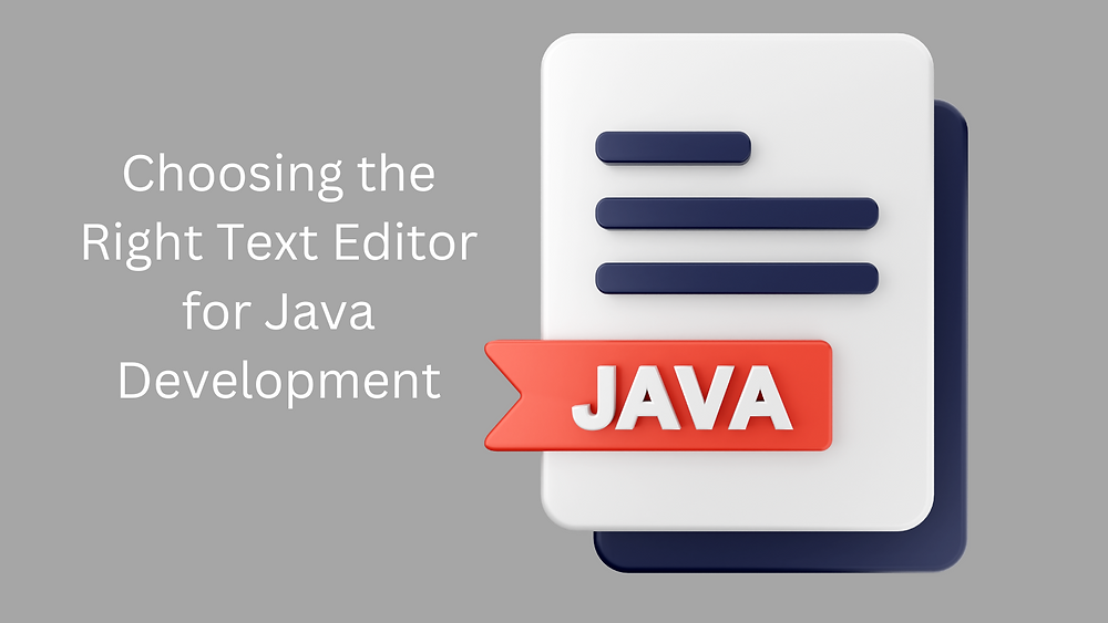 Choosing the Right Text Editor for Java Development