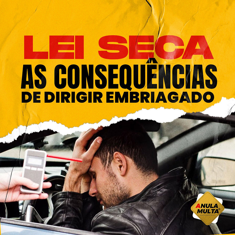 Lei seca: as consequências de dirigir embriagado