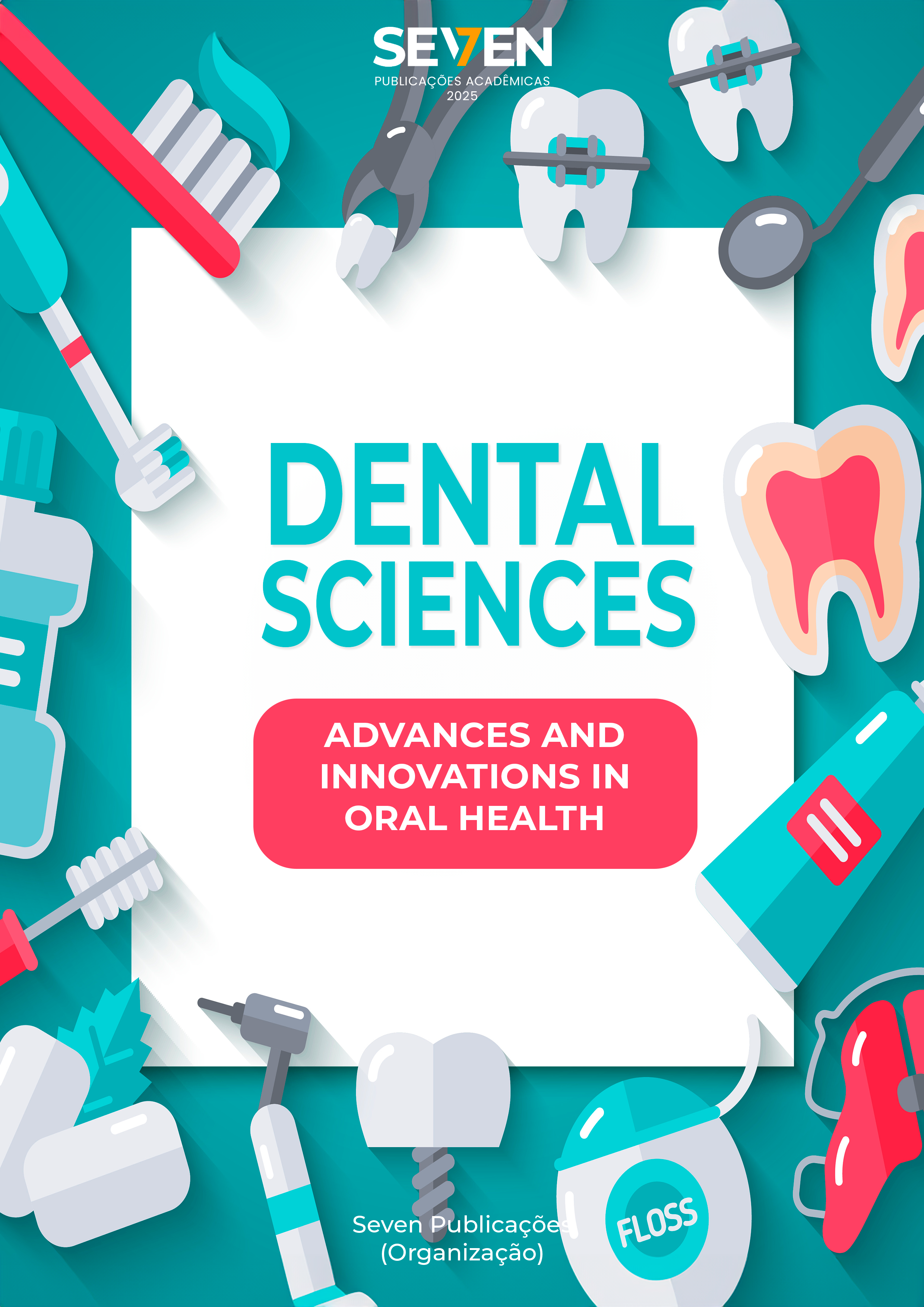 Dental Sciences: Advances and Innovations in Oral Health | Seven ...