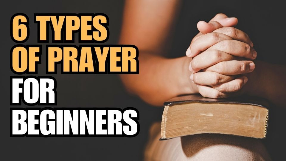 6 Types of Prayer for Beginners: How to Pray