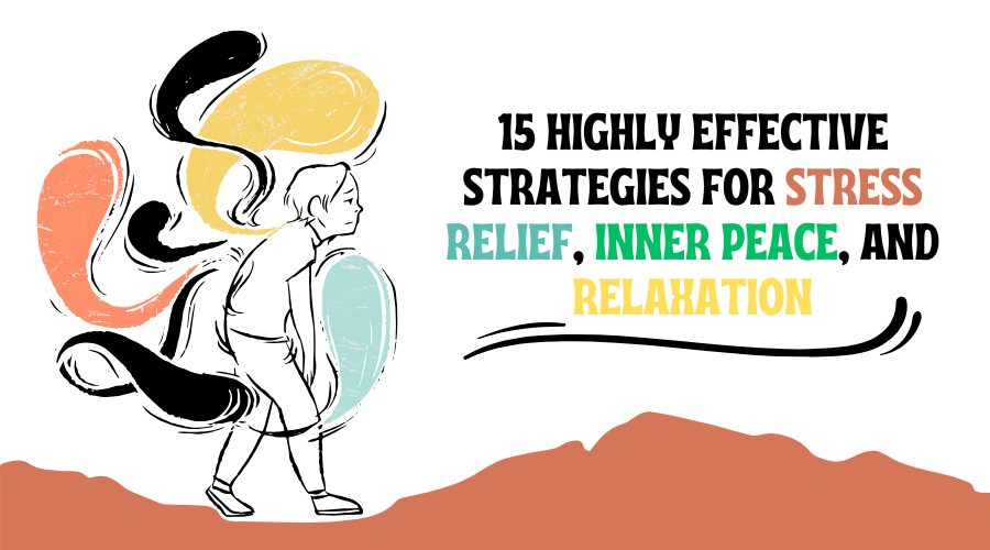 15 HIGHLY EFFECTIVE STRATEGIES FOR STRESS RELIEF, INNER PEACE, AND ...