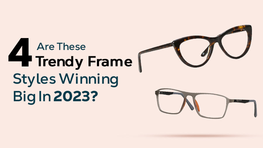 Are These 4 Trendy Frame Styles Winning Big In 2023?
