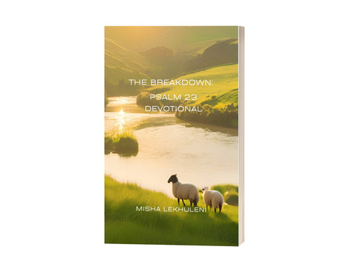 The Breakdown: Psalm 23 Devotional | Misha Lekhuleni