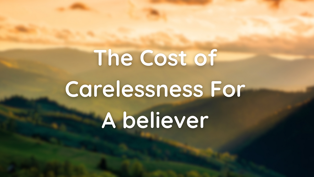 The Cost of Careless Christian Walk