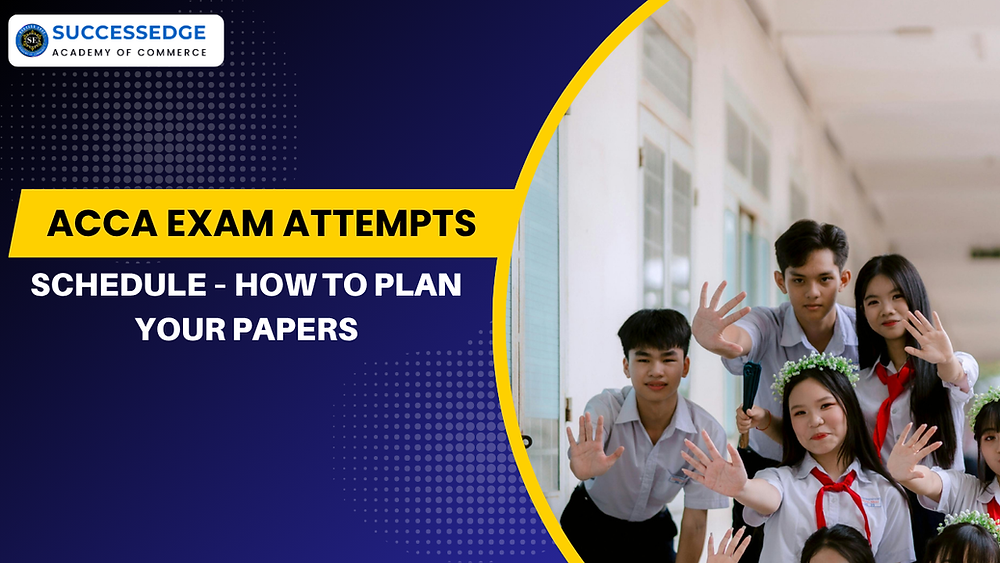 ACCA Exam Attempts & Schedule – How to Plan Your Papers