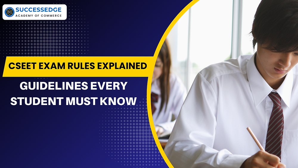 CSEET Exam Rules Explained: Guidelines Every Student Must Know