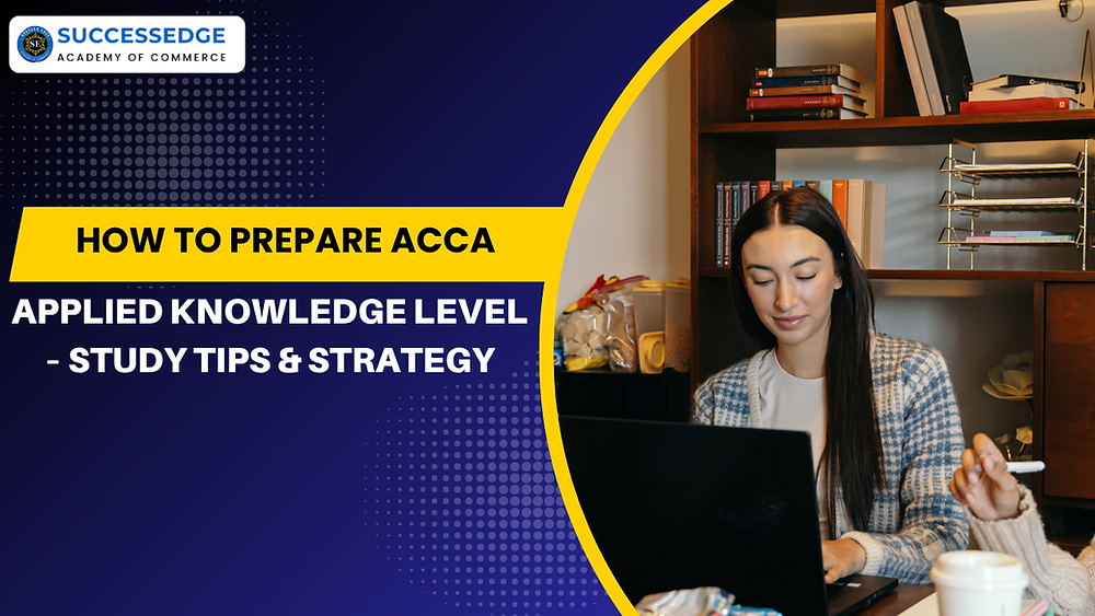 How to Prepare ACCA Applied Knowledge Level – Study Tips & Strategy