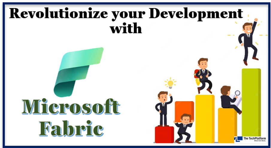 Revolutionize your Development with Microsoft Fabric