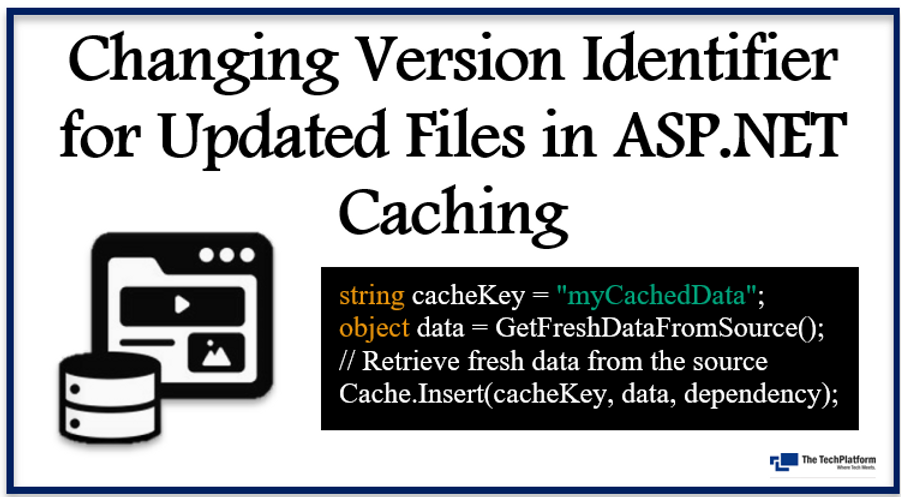 Changing Version Identifier for Updated Files in ASP.NET Caching Changing Version Identifier for Updated Files in ASP.NET Caching