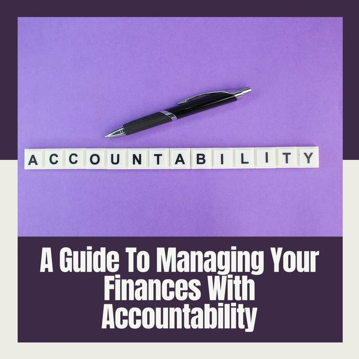 A Guide To Managing Your Finances With Accountability