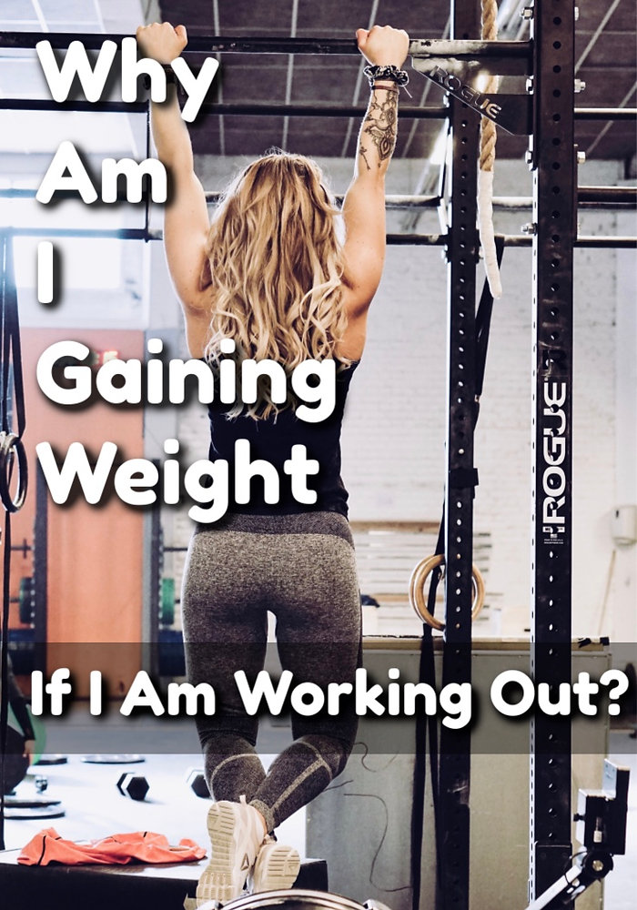 Why Am I Gaining Weight If I'm Working Out?