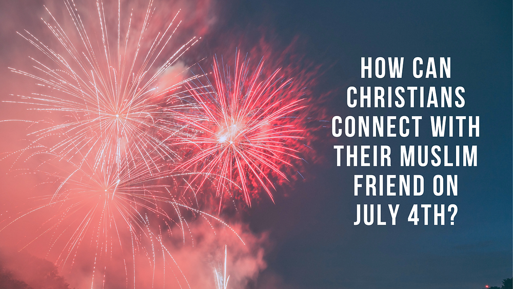 How can Christians connect with their Muslim friend on July 4th?