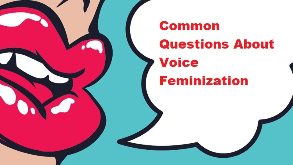 Common Questions About Voice Feminization