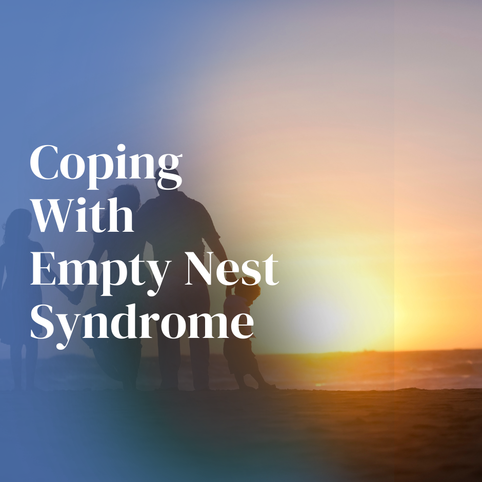Understanding and Coping with Empty Nest Syndrome