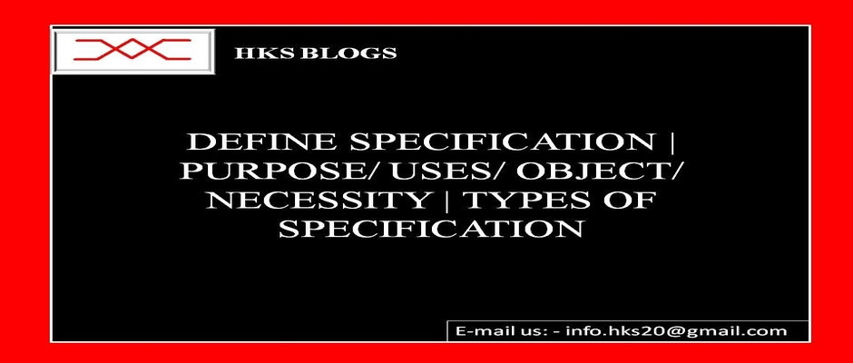 Define Specification | Purpose/ Object/ uses/ Necessity of ...