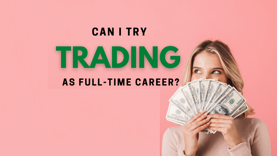 I Want To Quit My Job - Can I be a Full-Time Trader?