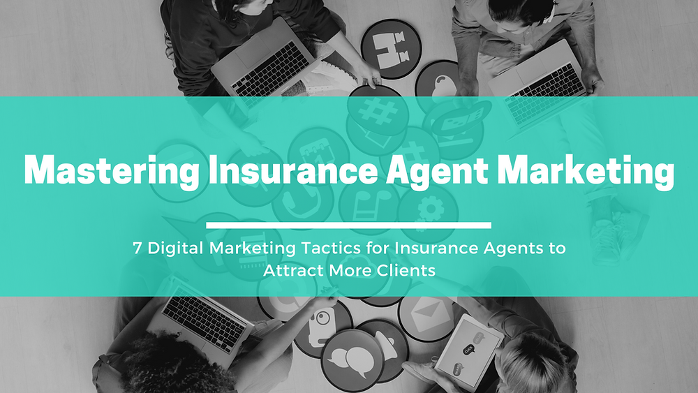 7 Digital Marketing Tactics for Insurance Agents to Attract More Clients