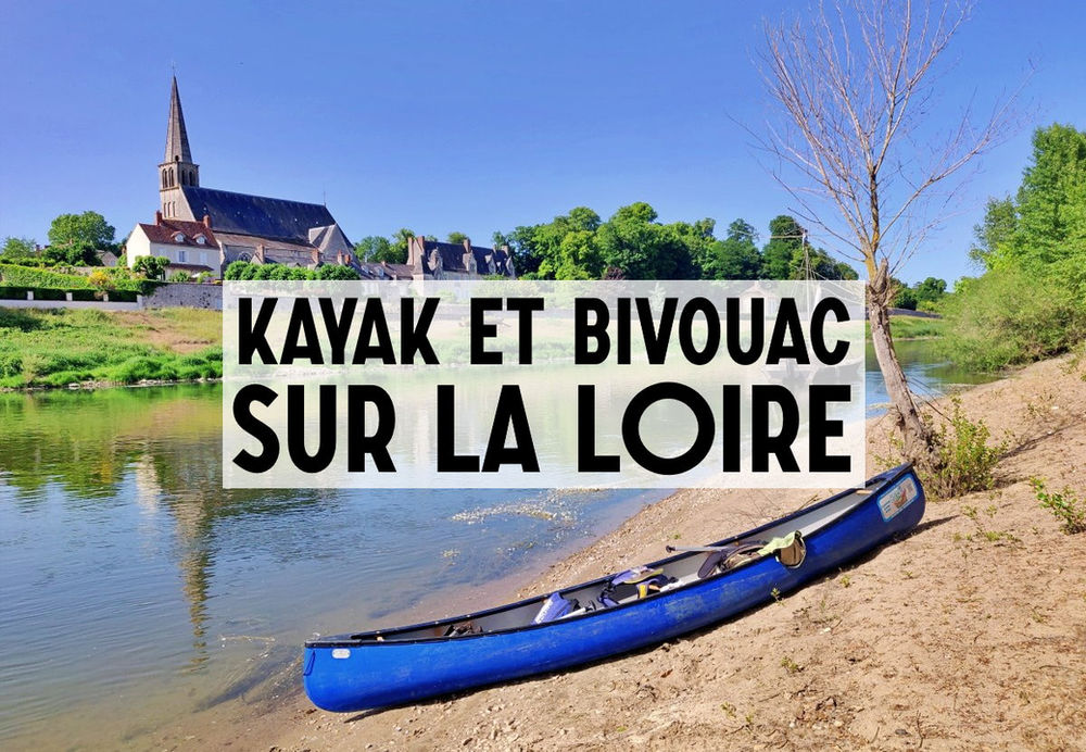 Kayak et Bivouac sur la Loire (week-end à Blois)