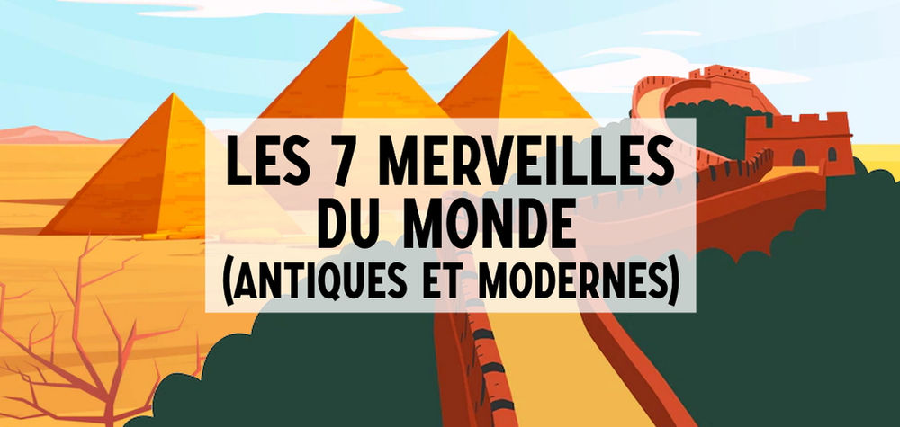 Les 7 Merveilles du Monde (antiques, modernes et naturelles)