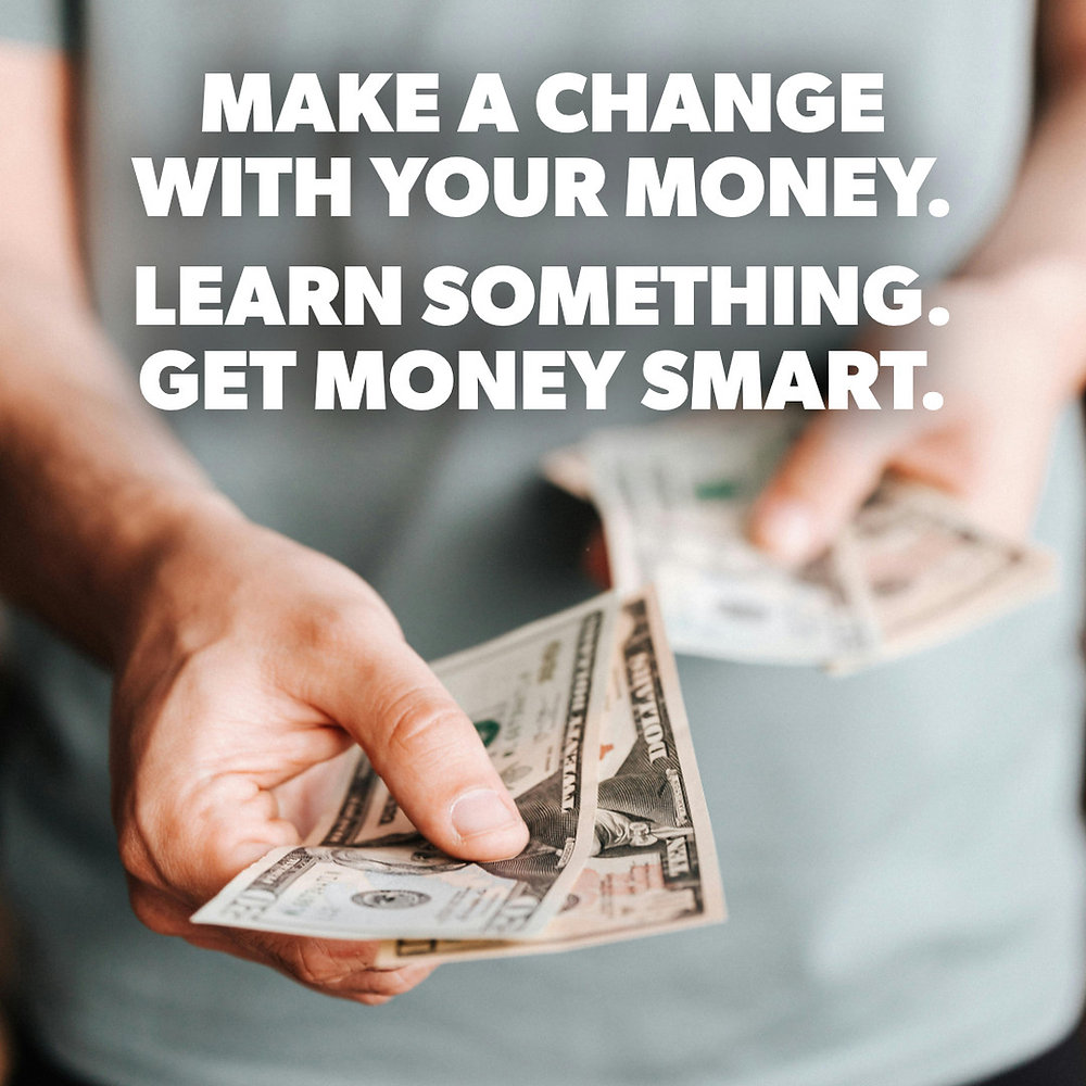 MAKE A CHANGE WITH YOUR MONEY. LEARN SOMETHING NEW.