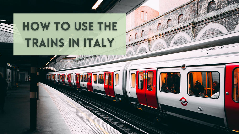 Ultimate Guide to Using the Trains in Italy