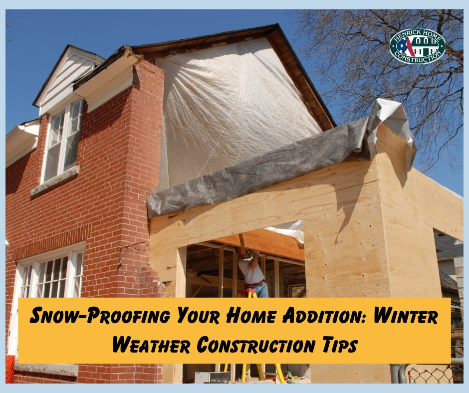 SNOW-PROOFING YOUR HOME ADDITION: WINTER WEATHER CONSTRUCTION TIPS