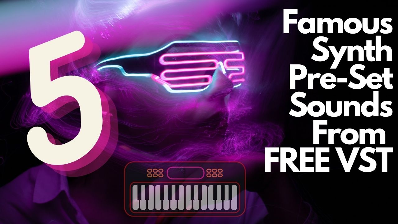 5 Famous Synth Pre-Sets From Free VST Plug ins
