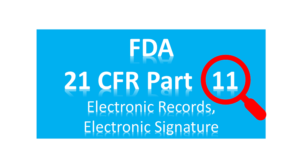 FDA : 21 CFR Part 11 ( Electronic Records; Electronic Signatures)