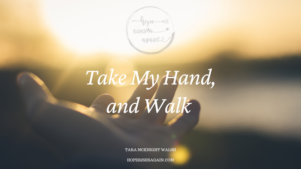 Take My Hand and Walk