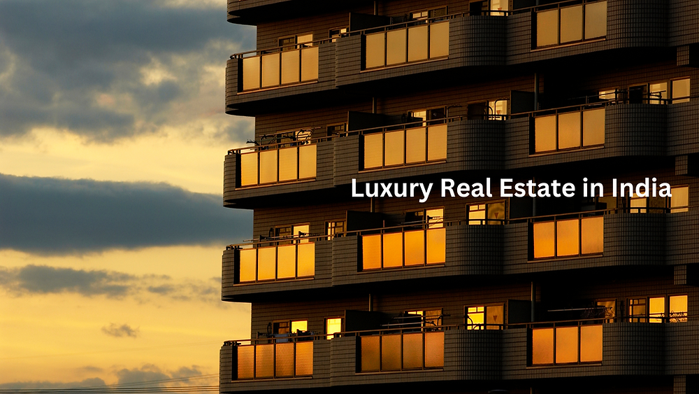 Luxury Real Estate in India: A Closer Look