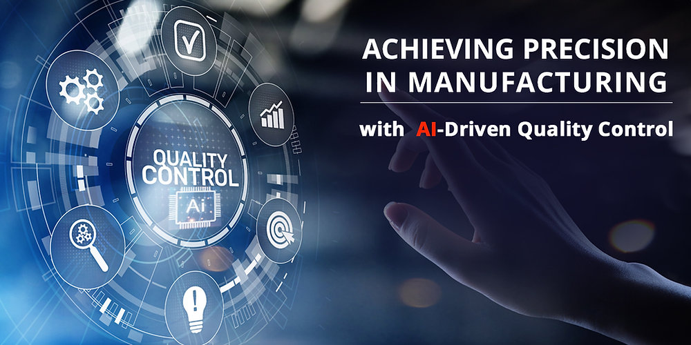 Achieving Precision in Manufacturing with AI-Driven Quality Control