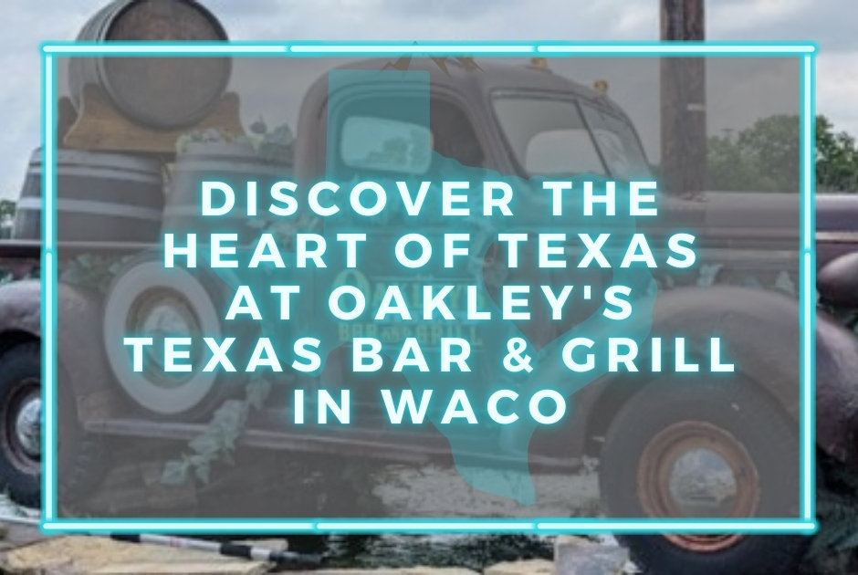 Discover the Heart of Texas at Oakley's Texas Bar & Grill in Waco