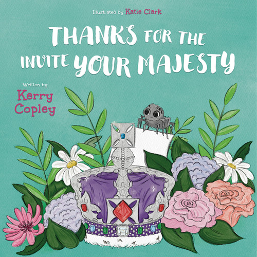 'Thanks for the Invite, Your Majesty' by Kerry Copley | Partner Publishing