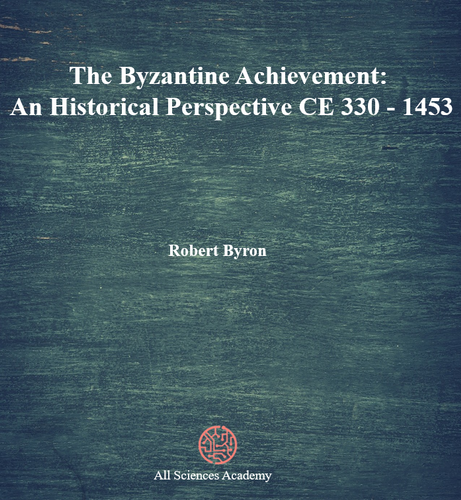 The Byzantine Achievement: An Historical Perspective CE 330 - 1453 ...