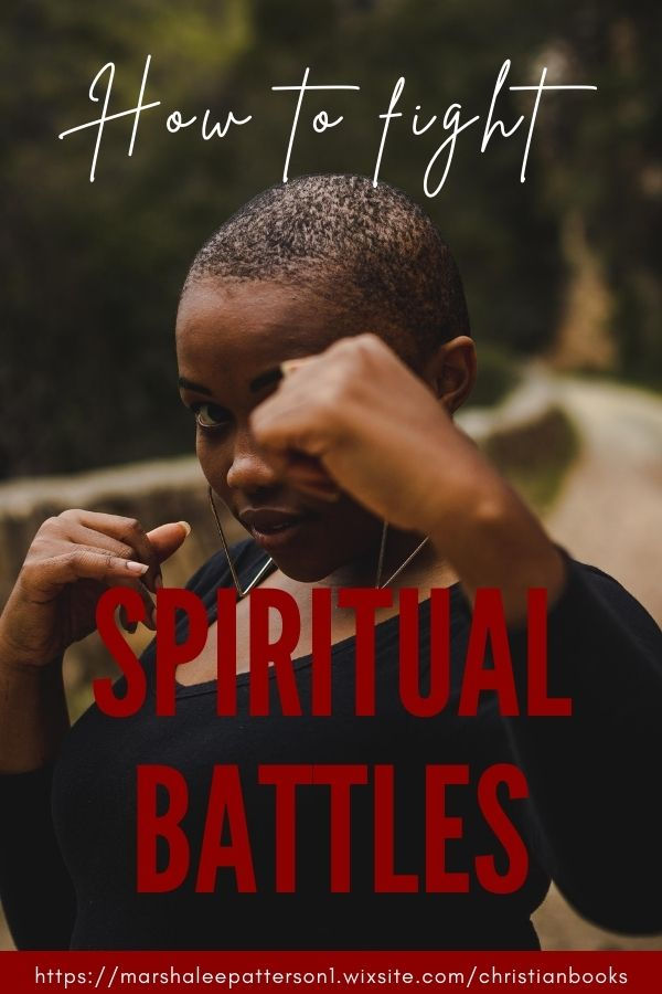 How to Fight Spiritual Battles