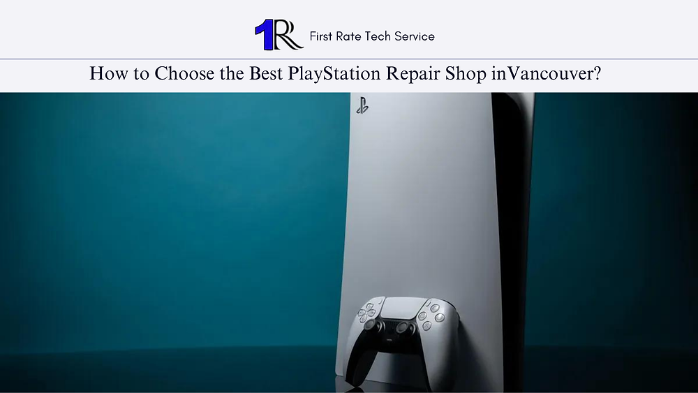 How to Choose the Best PlayStation Repair Shop in Vancouver