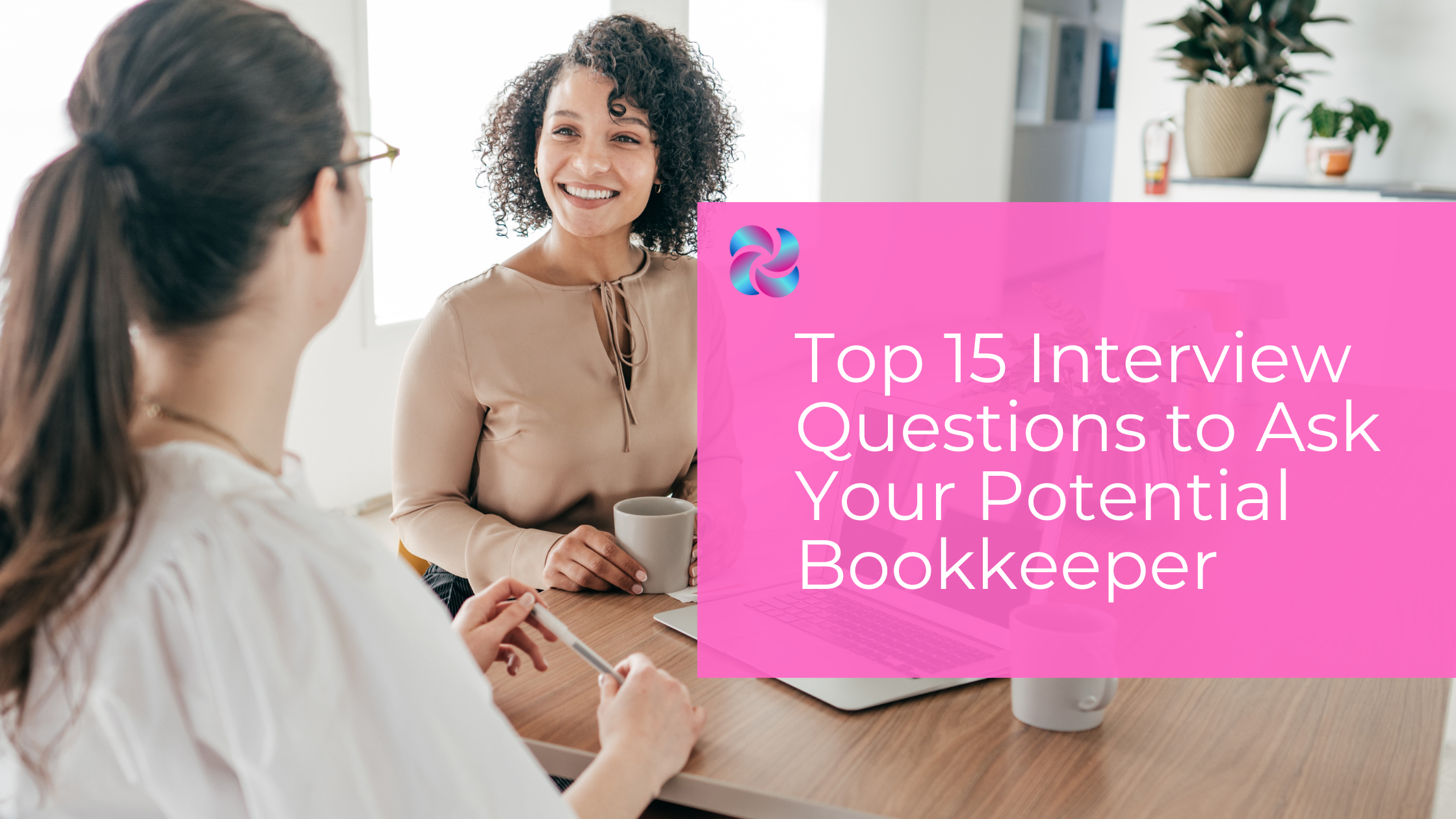 Top 15 Interview Questions to Ask Your Potential Bookkeeper