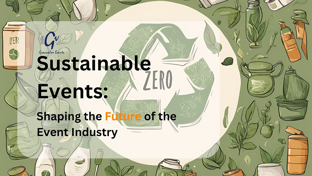 Sustainable Events: Shaping the Future of the Event Industry