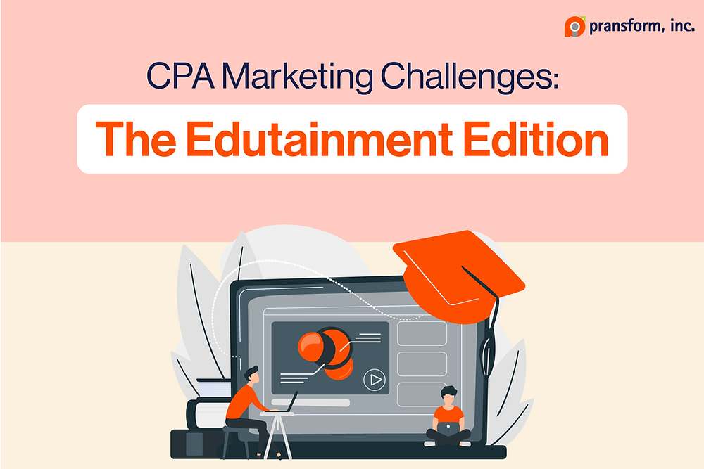 CPA Marketing Challenges: The Edutainment Edition
