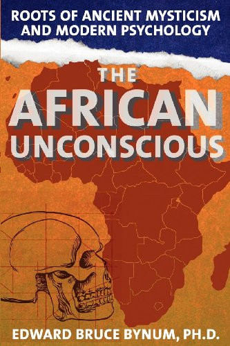 The African Unconscious: Roots of Ancient Mysticism and Modern ...