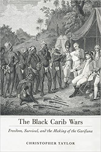 Black Carib Wars: Freedom, Survival, and the Making of the Garifuna ...