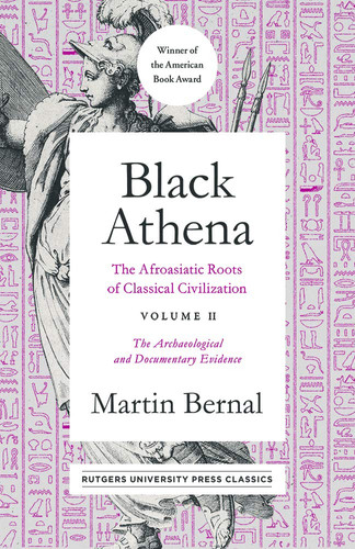 Black Athena: The Afroasiatic Roots of Classical Civilization Volume II ...