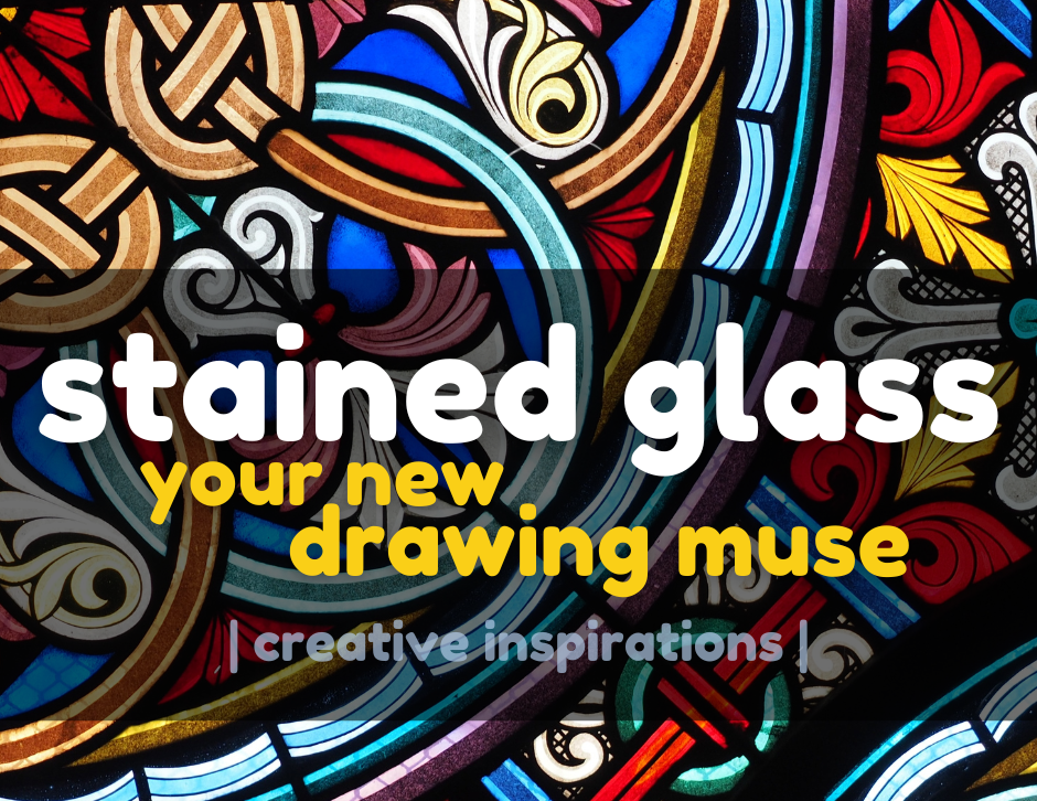 Light up your art! How Stained Glass can inspire your drawings to new ...