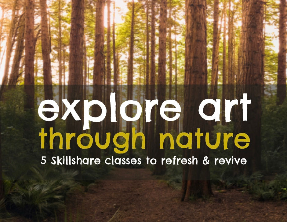 Explore Nature Through Art | 5 Skillshare Classes to Refresh & Revive