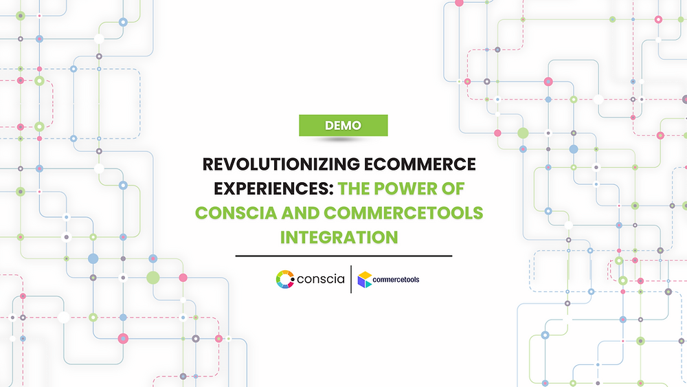 Revolutionizing eCommerce Experiences: The Power of Conscia and Commercetools Integration