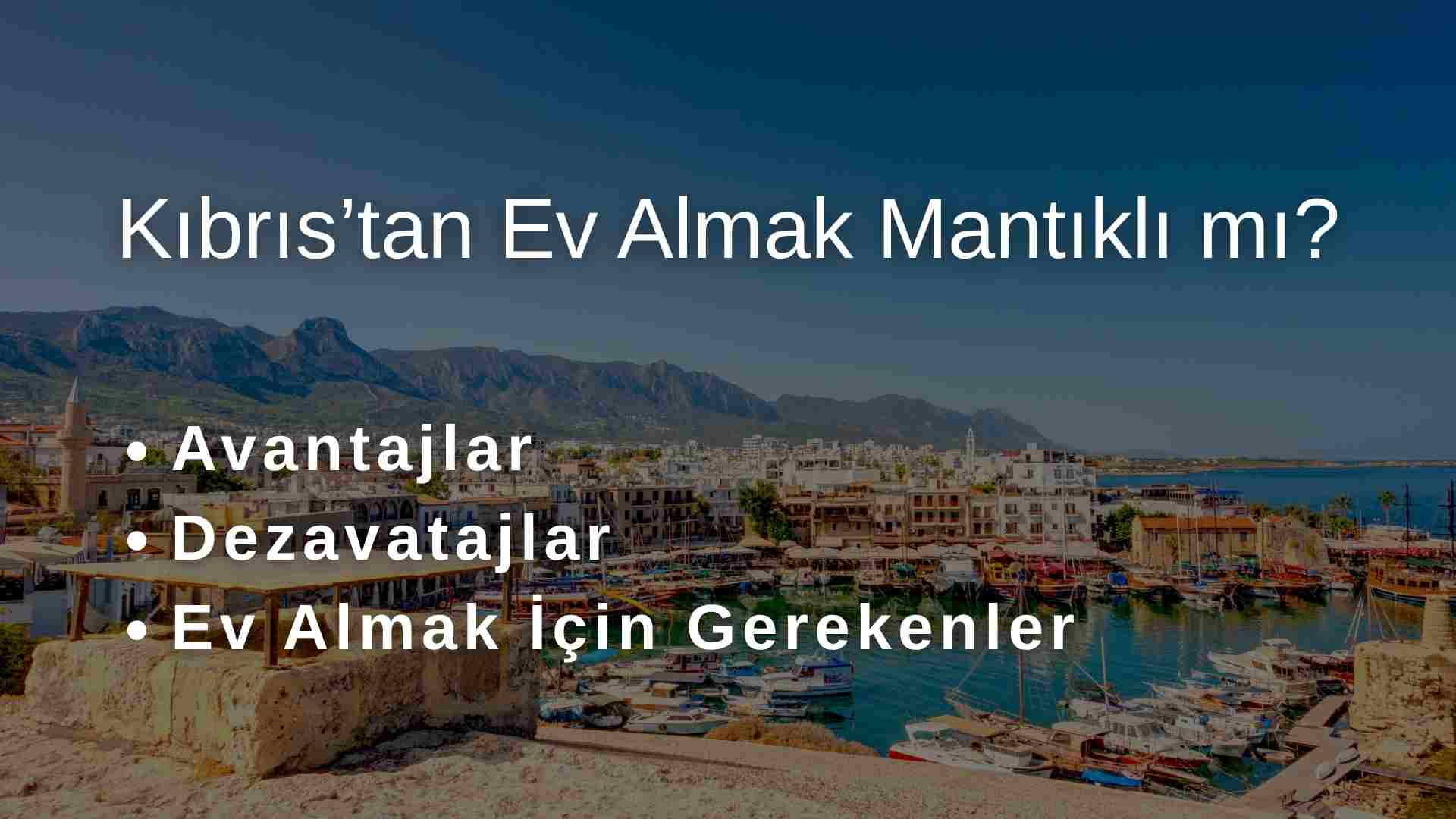 Kıbrıs'tan Ev Alınır mı? Kıbrıs'ta Ev Almak Mantıklı mı?