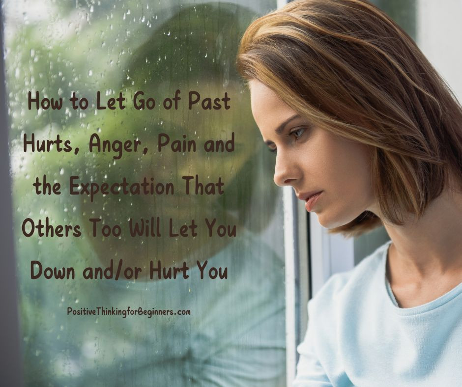 How to Let Go of Past Hurts, Anger, Pain and the Expectation That ...
