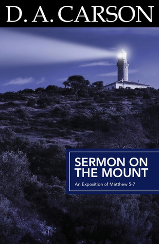 Sermon on the Mount: An Exposition of Matthew 5-7 (Carson Classics Series) | Reformed Evangelical
