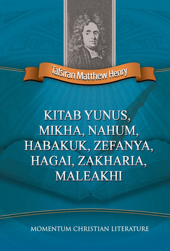 Matthew Henry: Kitab Yunus, Mikha, Nahum, Habakuk, Zefanya, Hagal, Zakh ...