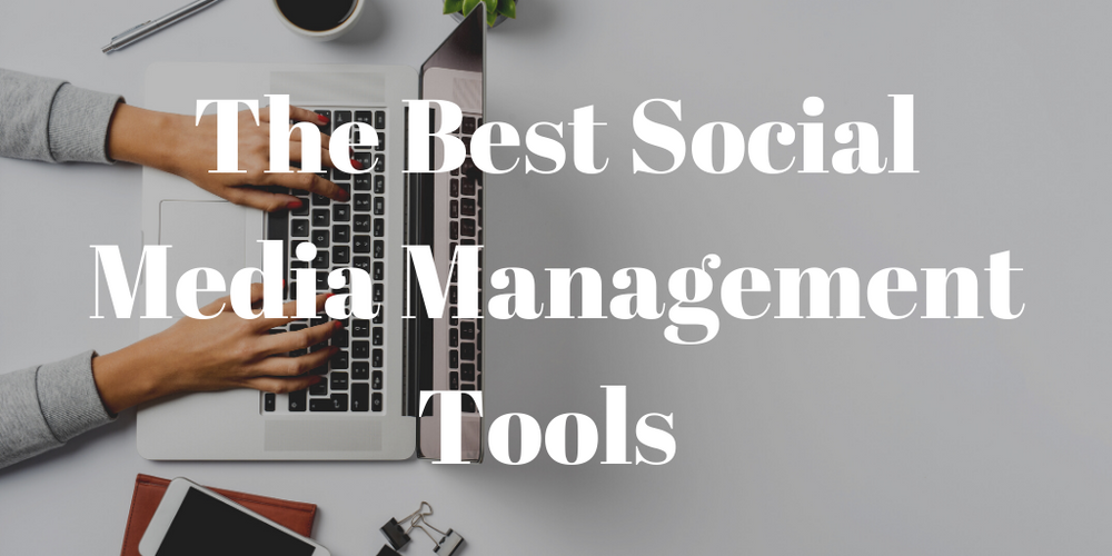 The Best Social Media Management Tools